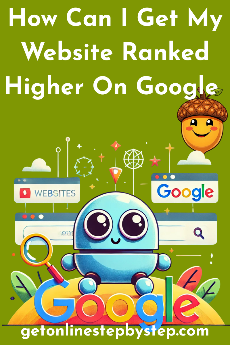 How Can I Get My Website Ranked Higher On Google - Get Online Step-By-Step